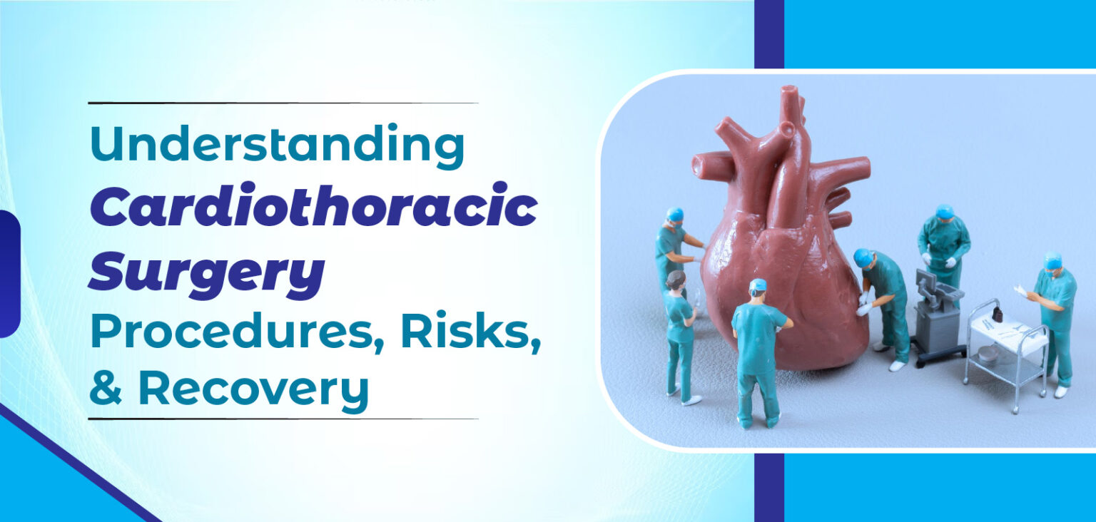 Understanding Cardiothoracic Surgery: Procedures, Risks, and Recovery